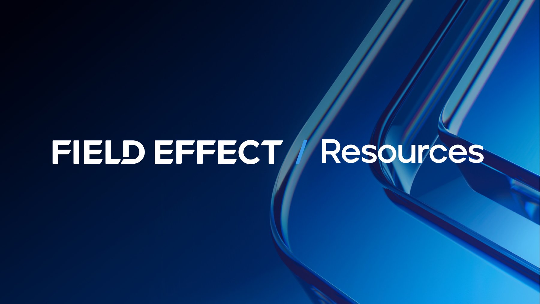 Resources - eBooks & On-Demand Webinars - Field Effect
